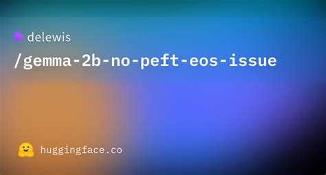 Delewisgemma 2b No Peft Eos Issue · Hugging Face