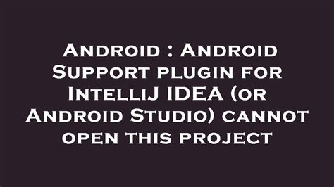 Android : Android Support plugin for IntelliJ IDEA (or Android Studio ...