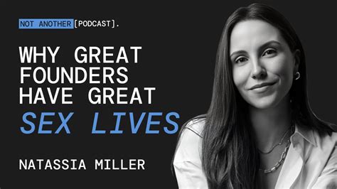 Why Great Founders Have Great Sex Lives With Natassia Miller Sexologist And Founder Of