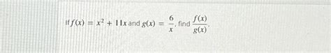 solved if f x x2 11x ﻿and g x 6x ﻿find f x g x