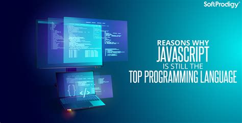 5 Reasons Why Javascript Is Still The Programming Language Of The Future Softprodigy