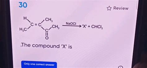 30 Review The compound X is Only ono correct | StudyX