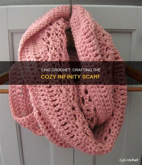 Chic Crochet Crafting The Cozy Infinity Scarf Cycrochet