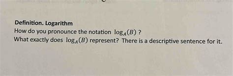 Solved Definition Logarithm How Do You Pronounce The Notation Log A