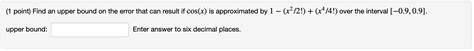 Solved 1 Point Find An Upper Bound On The Error That Can