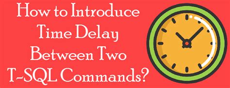 How To Introduce Time Delay Between Two T Sql Commands Interview