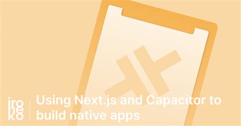 getting started with capacitor using next js on android ironeko
