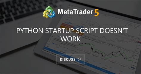 Python Startup Script Doesnt Work Symbols General Mql5