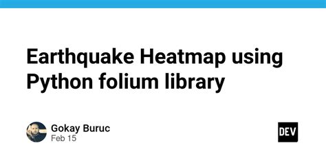 Earthquake Heatmap Using Python Folium Library Dev Community