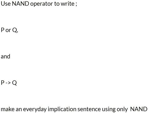 use nand operator to write por q and p q make an everyday implication