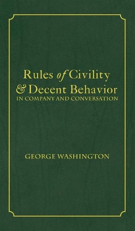 Rules of Civility & Decent Behavior In Company and Conversation by George Washin 9781680920598 ...