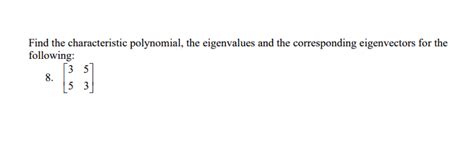 Solved Find The Characteristic Polynomial The Eigenvalues