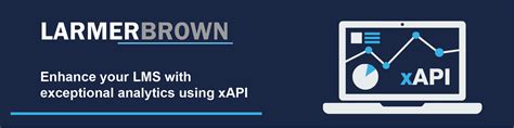 Enhance Lms With Analytics Using Xapi Larmer Brown Webinar