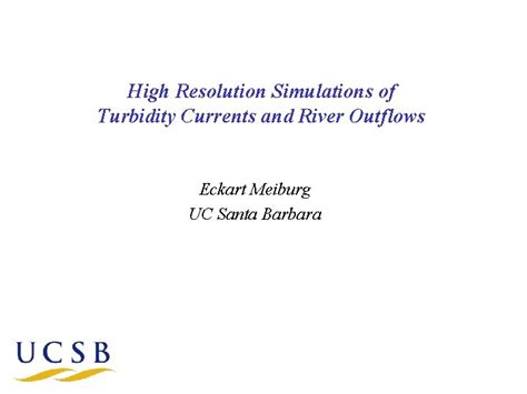 High Resolution Simulations Of Turbidity Currents And River