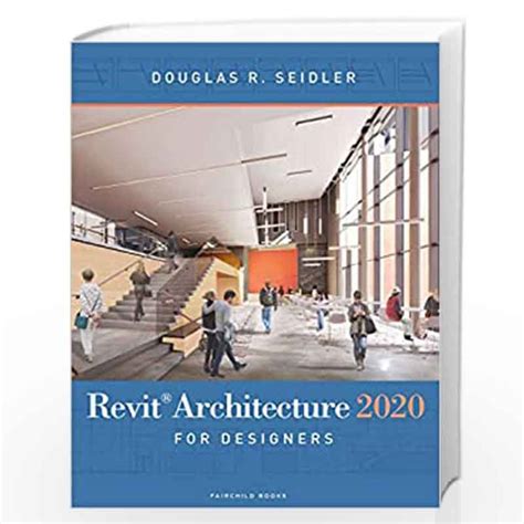 Revit Architecture 2020 For Designers By Douglas R Seidler Buy Online Revit Architecture 2020