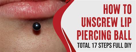 How To Unscrew Lip Piercing Ball Total 17 Steps Full Diy