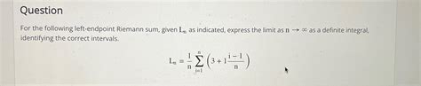 solved questionfor the following left endpoint riemann sum