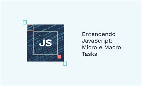 Entendendo Javascript Micro E Macro Tasks