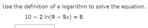 Solved Use The Definition Of A Logarithm To Solve The Chegg