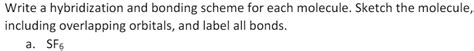 Solved Write A Hybridization And Bonding Scheme For Each Chegg