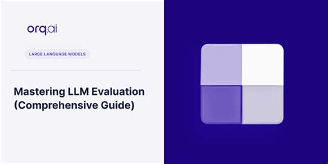 Mastering Llm Evaluation Comprehensive Guide Generative Ai