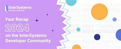 2024 年度回顾 与开发者社区一起庆祝今年的收获！ Intersystems Developer Community Developer