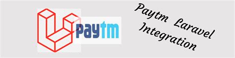 Integrating Paytm Payment Gateway With Laravel A Comprehensive Guide