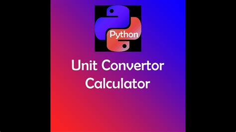 Unit Convertor Calculator In Python YouTube