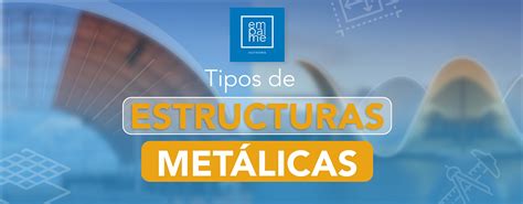 Tipos De Estructuras Metálicas