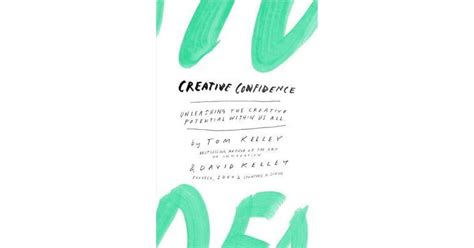 Creative Confidence Unleashing The Creative Potential Within Us All By