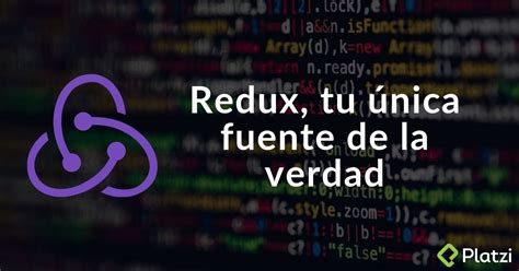 Redux Tu única Fuente De Verdad En Javascript Y Reactjs