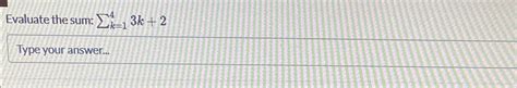 Solved Evaluate The Sum ∑k 143k 2