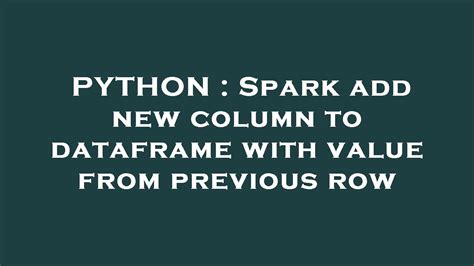 PYTHON Spark Add New Column To Dataframe With Value From Previous Row YouTube