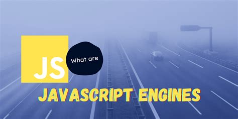 what are javascript engines dev community