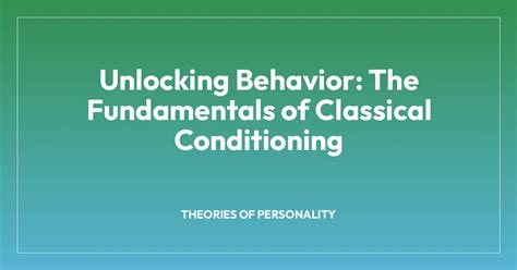 Unlocking Behavior The Fundamentals Of Classical Conditioning • Psychology Town