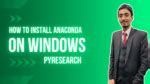 How To Install Anaconda On Windows Pyresearch