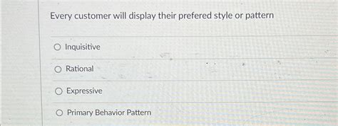 Solved Every Customer Will Display Their Prefered Style Or