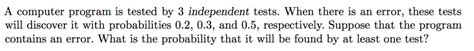 solved a computer program is tested by 3 independent tests