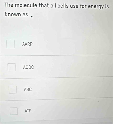 Solved The Molecule That All Cells Use For Energy Is Known As Aarp