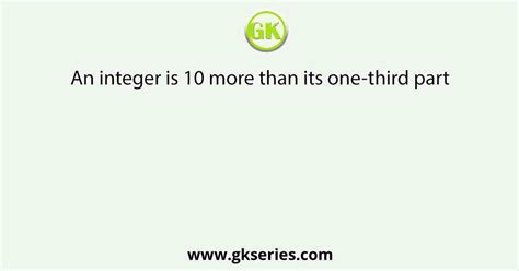 An Integer Is 10 More Than Its One Third Part