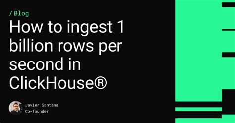 How To Ingest 1 Billion Rows Per Second In Clickhouse®
