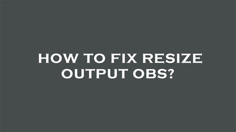 How To Fix Resize Output Obs YouTube