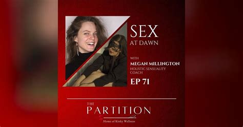 Sex At Dawn Megan Millington The Partition Home Of Kinky Wellness
