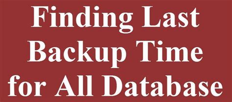 Sql Server Finding Last Backup Time For All Database Last Full Differential And Log Backup