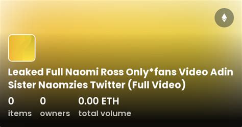 Leaked Full Naomi Ross Only*fans Video Adin Sister Naomzies Twitter (Full Video) - Collection ...