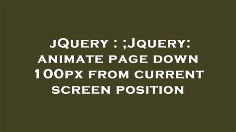 Jquery Jquery Animate Page Down 100px From Current Screen Position