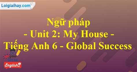 Grammar - Ngữ pháp - Unit 2: My House - Tiếng Anh 6 - Global Success | Tiếng Anh 6 - Global Success