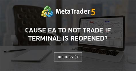 Cause Ea To Not Trade If Terminal Is Reopened Easy Trading Strategy