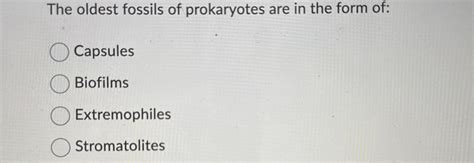 Solved The Oldest Fossils Of Prokaryotes Are In The Form