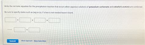 Solved Write The Net Ionic Equation For The Precipitation